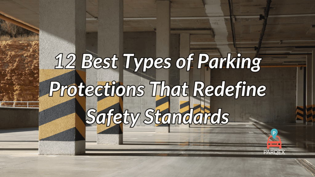 12 Best Types of Parking Protections That Redefine Safety Standards