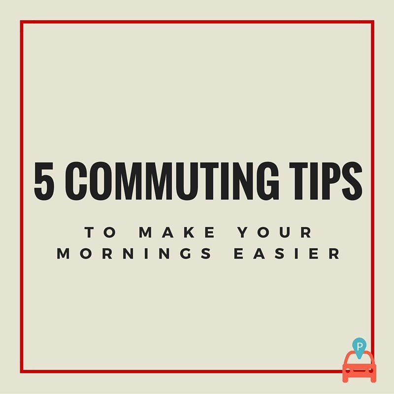 5 Commuting Tips to Make Your Mornings Easier