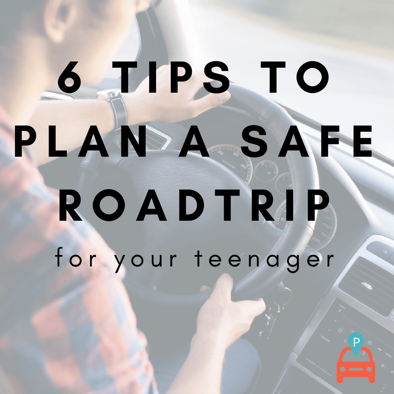 6 Tips to Plan a Safe Road Trip for Your Teenager - ParqEx