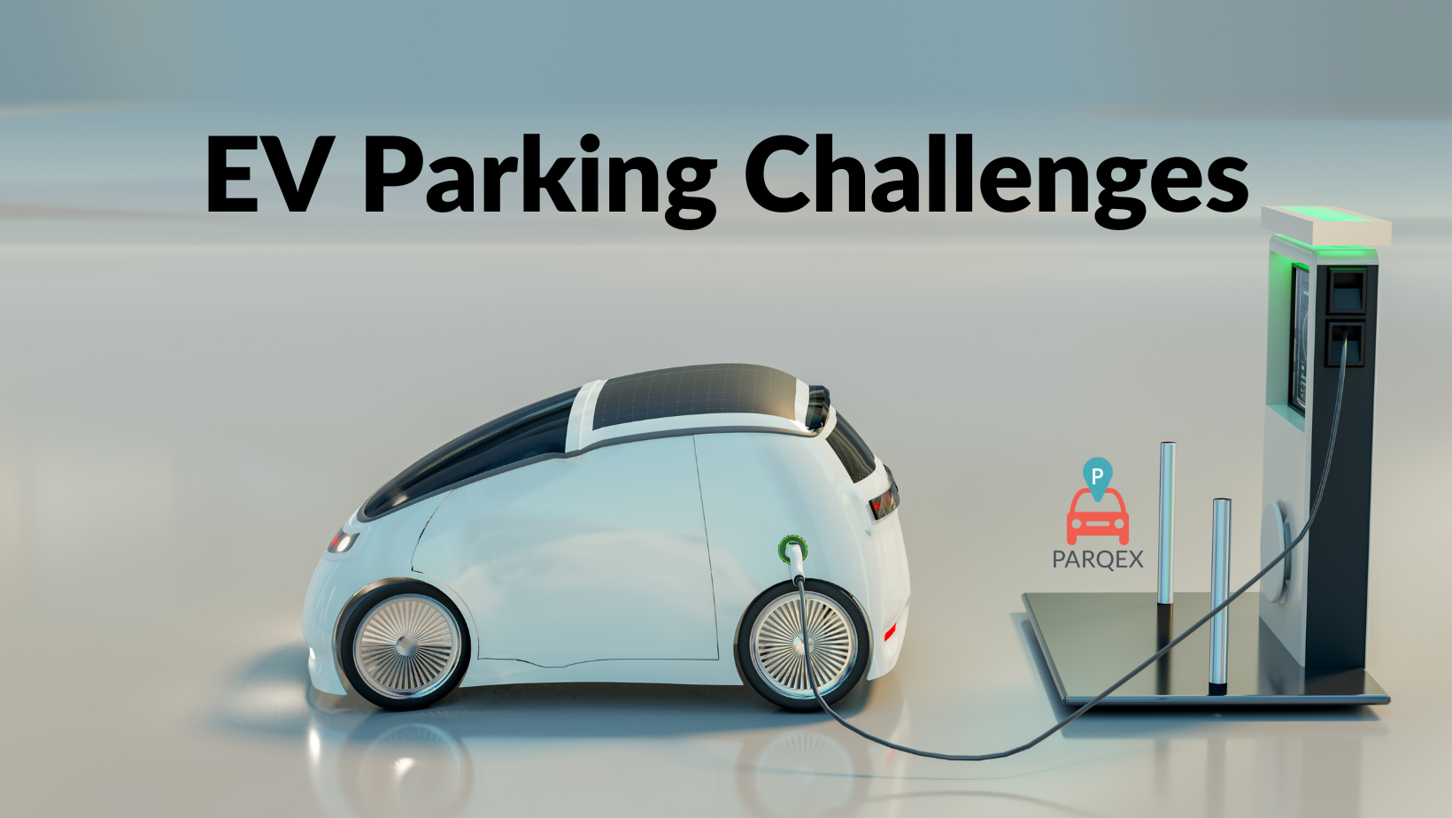 Electric Vehicle (EV) Parking Challenges - ParqEx