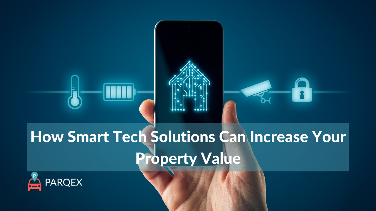 How Smart Tech Solutions Can Increase Your Property Value - ParqEx