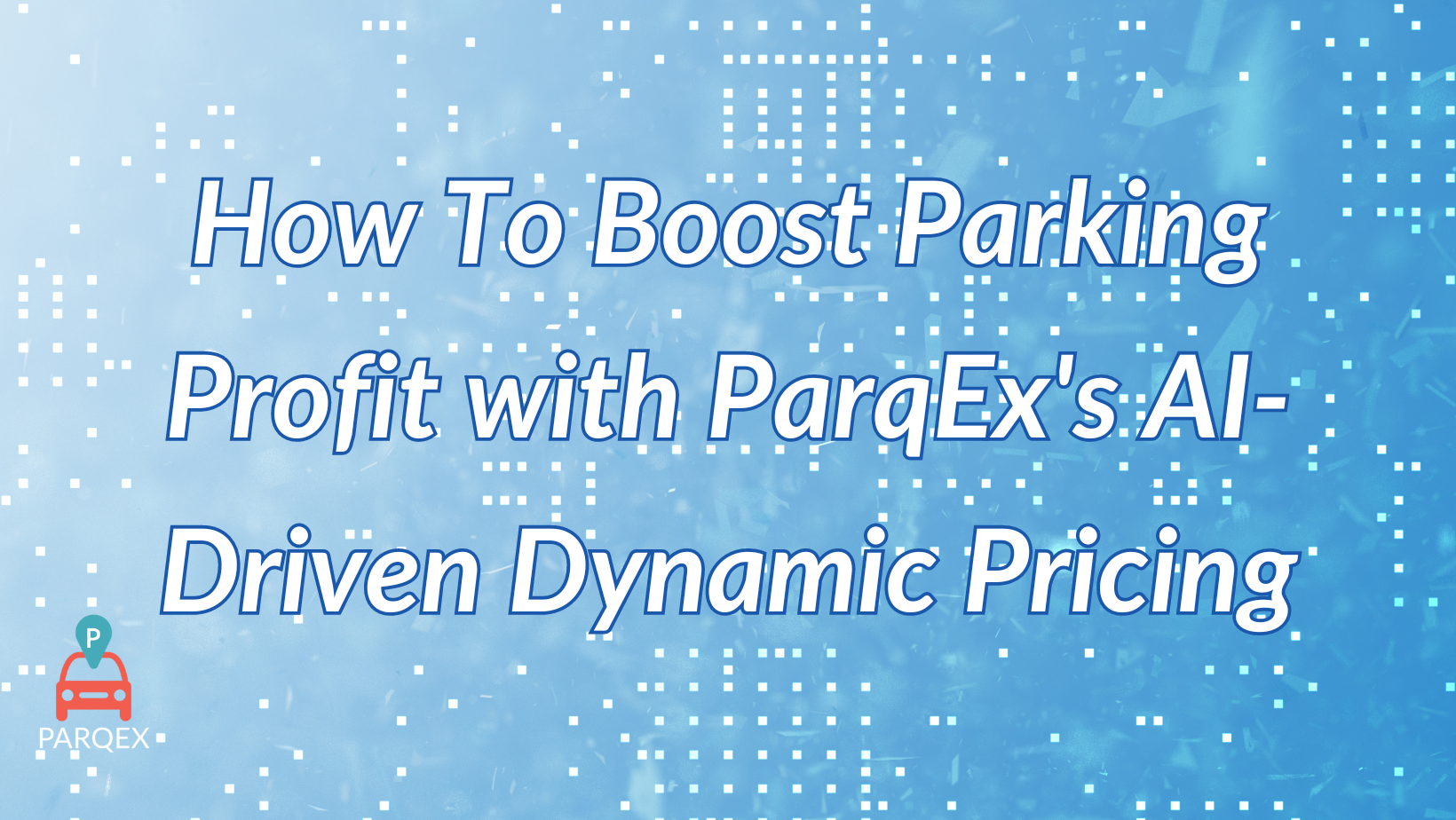 How To Boost Parking Profit with ParqEx's AI-Driven Dynamic Pricing ...