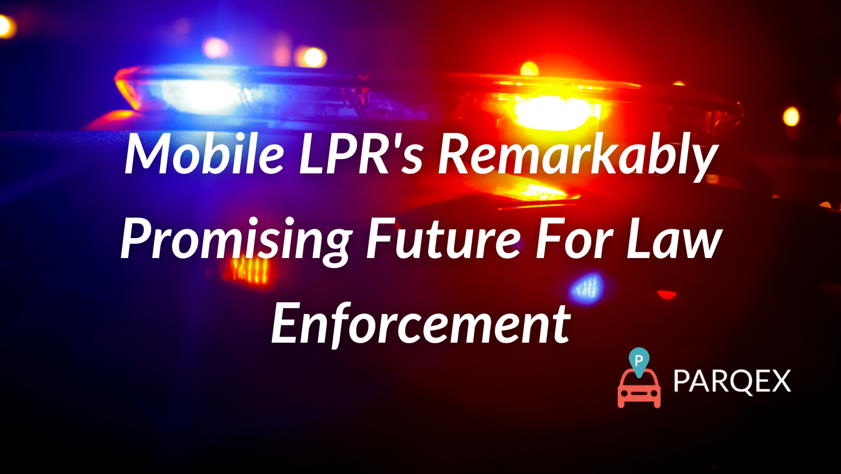 Mobile LPR's Remarkably Promising Future For Law Enforcement - ParqEx