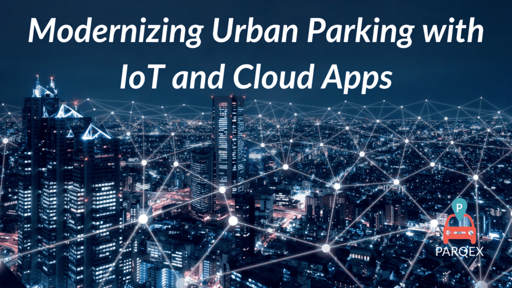 Modernizing Urban Parking with IoT and Cloud Apps - ParqEx