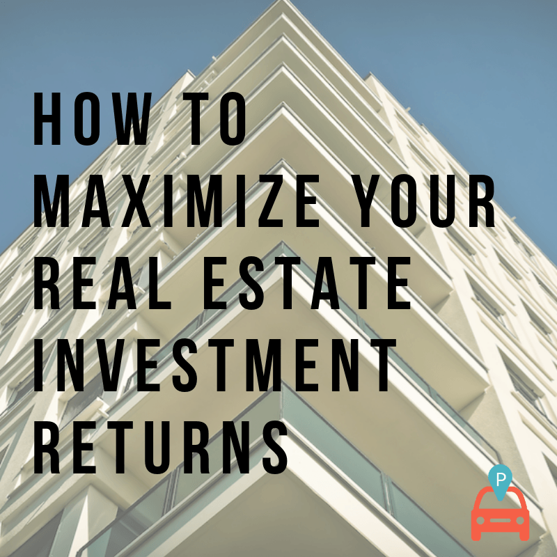 How to Maximize Your Real Estate Investment Returns - ParqEx