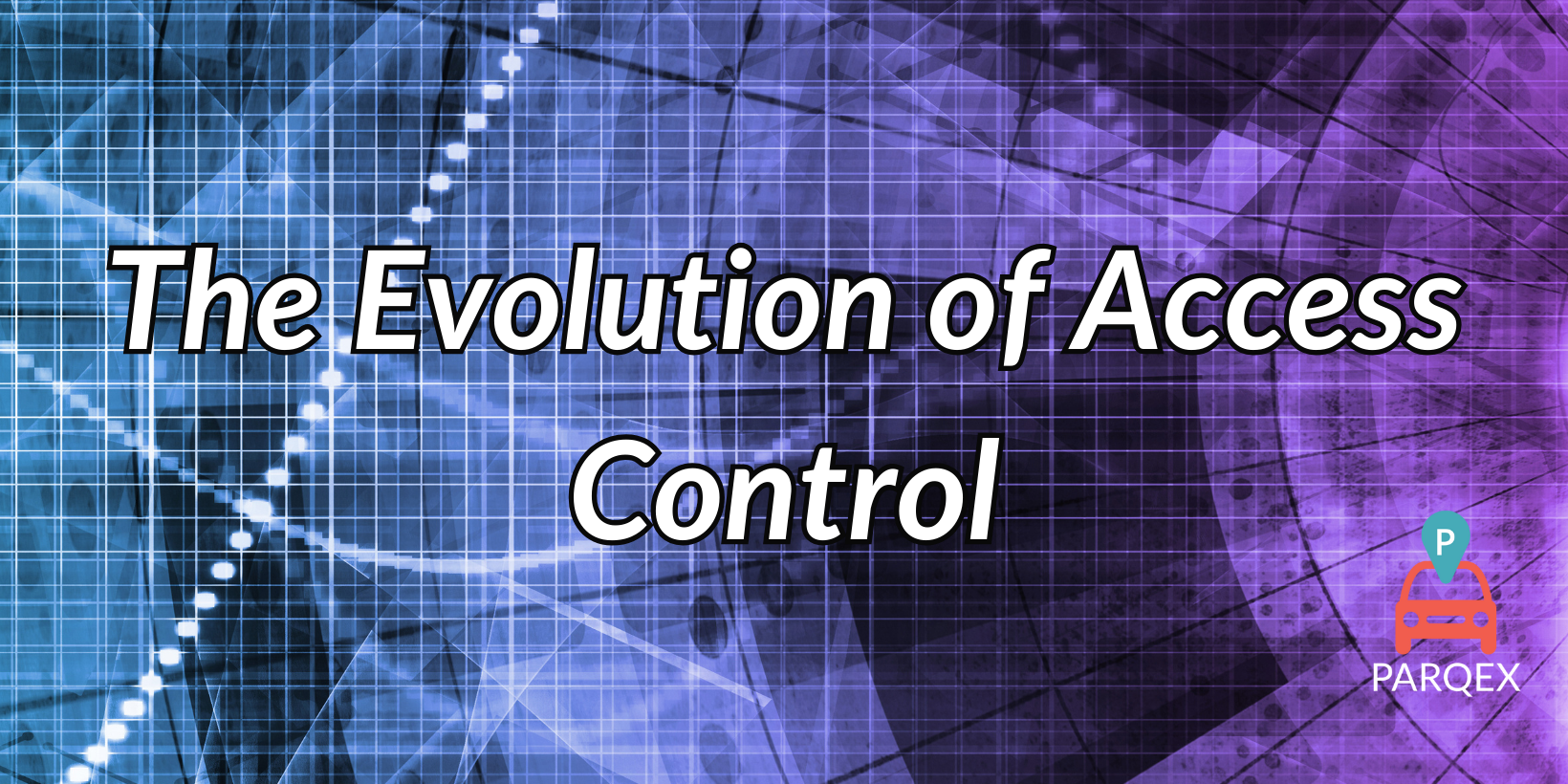 The Evolution of Access Control - Parqex