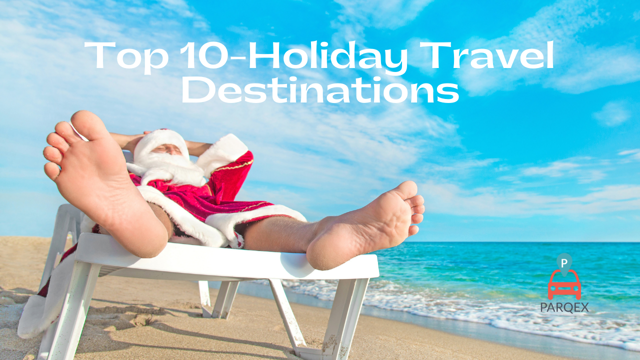 Top 10-Holiday Travel Destinations - ParqEx
