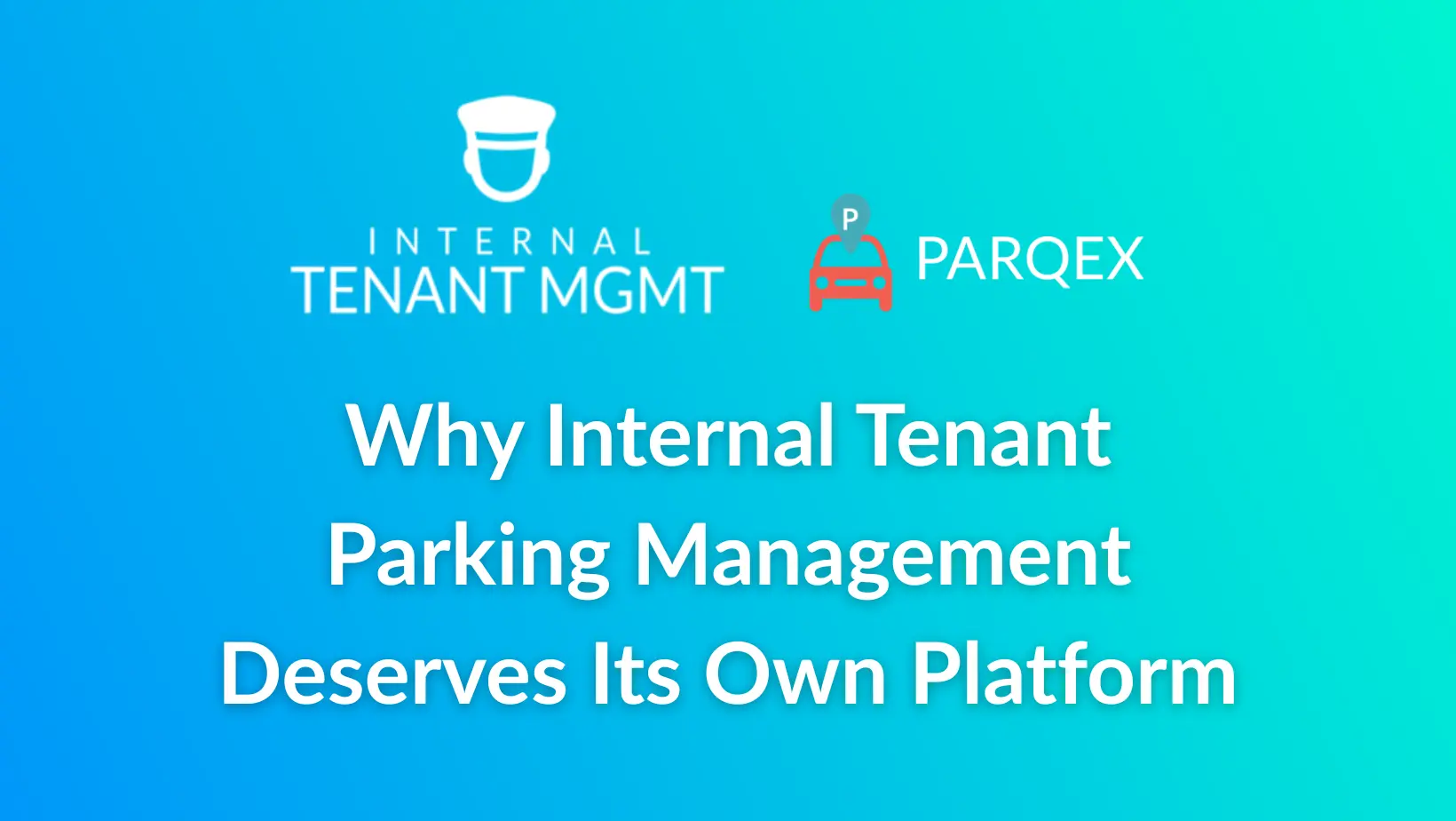 Why Internal Tenant Parking Management Deserves Its Own Platform - ParqEx