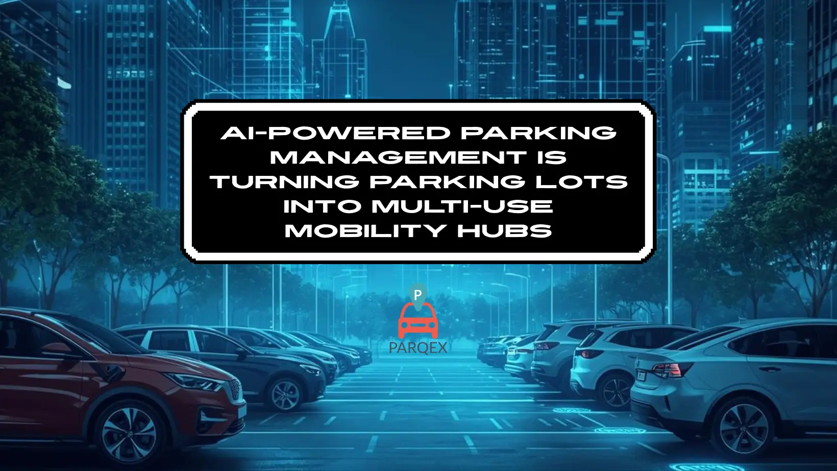 AI-Powered Parking Management Is Turning Parking Lots Into Multi-Use ...