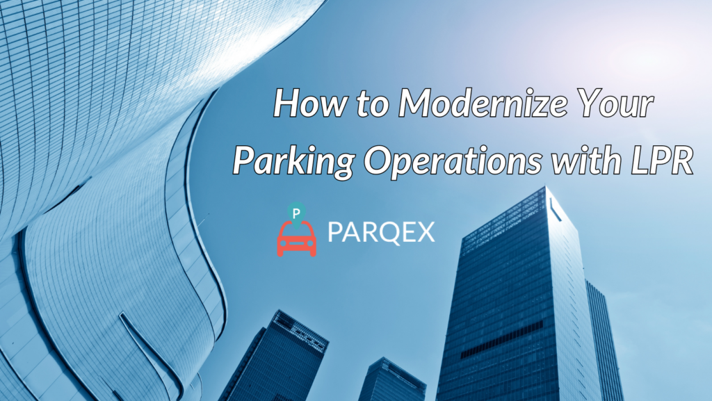 How to Modernize Your Parking Operations with LPR - ParqEx